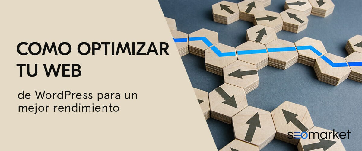Cómo optimizar tu sitio web de WordPress para un mejor rendimiento | seomarket